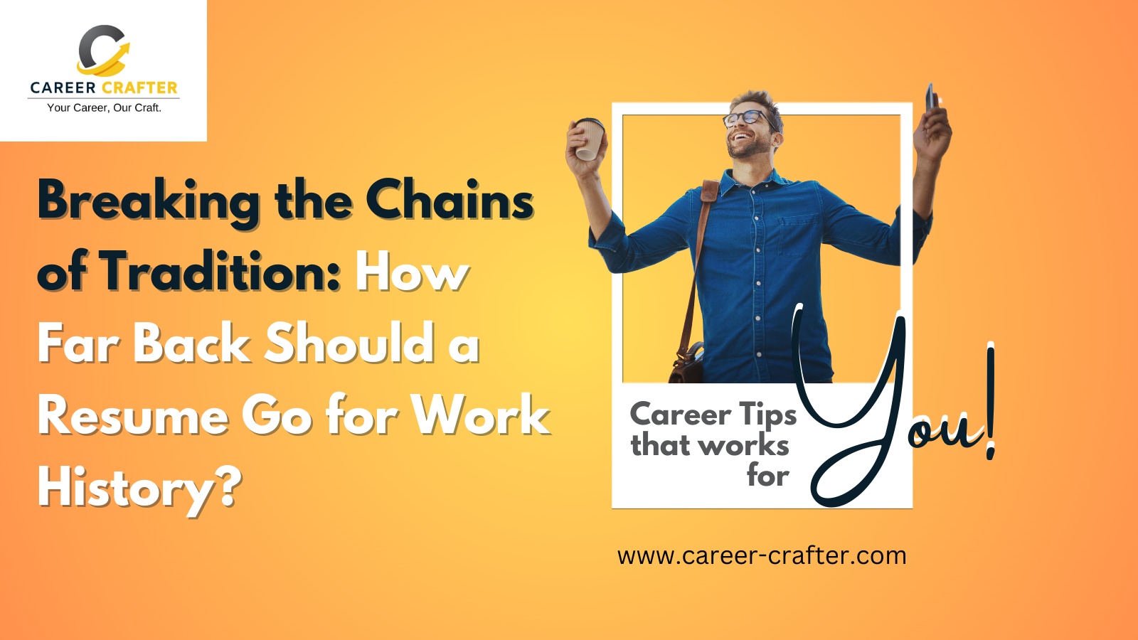 Breaking the Chains of Tradition: How Far Back Should a Resume Go for ... Breaking the Chains of Tradition: How Far Back Should a Resume Go for ...